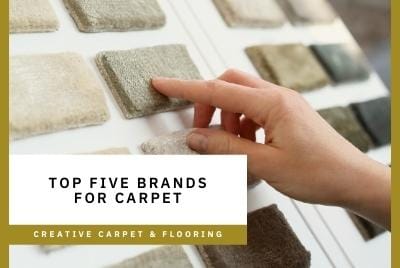 Top Five Brands for Carpet - Creative Carpet & Flooring