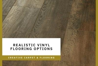 Realistic vinyl flooring options - Creative Carpet & Flooring