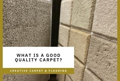 What is a good quality carpet? - Creative Carpet & Flooring