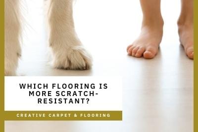 Which flooring is more scratch-resistant? - Creative Carpet & Flooring