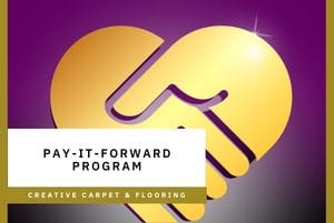 Pay-It-Forward Program - Creative Carpet & Flooring