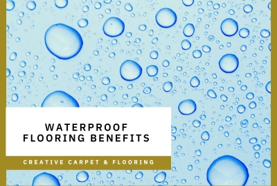 Waterproof Flooring Benefits - Creative Carpet & Flooring