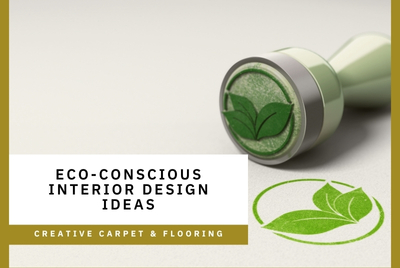 Eco-Conscious Interior Design Ideas - Creative Carpet & Flooring
