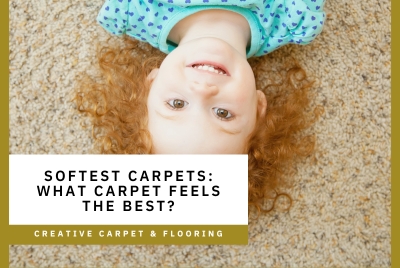 Softest Carpets: What Carpet Feels the Best? - Creative Carpet & Flooring